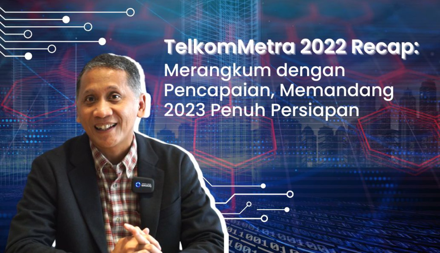 TelkomMetra 2022 Recap: Merangkum dengan Pencapaian, Memandang 2023 ...